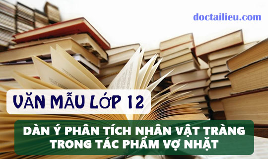 Dàn ý phân tích nhân vật Tràng trong tác phẩm Vợ nhặt