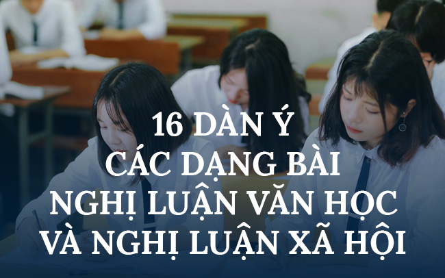 16 dàn ý các dạng bài nghị luận văn học và nghị luận xã hội cần nhớ