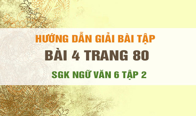 B i 4 Trang 80 SGK Ng V n 6 So n B i M a So n V n 6 b-i-4-trang-80-sgk-ng-v-n-6-so-n-b-i-m-a-so-n-v-n-6