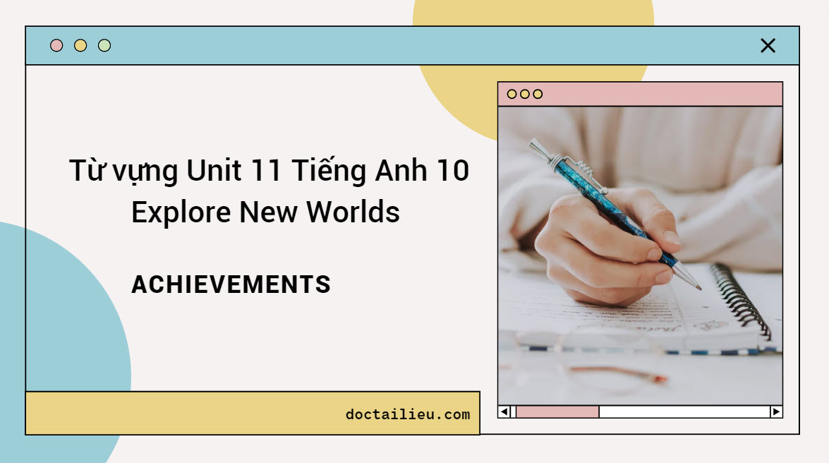 Từ vựng Unit 11 Tiếng Anh 10 Explore New Worlds: Achievements
