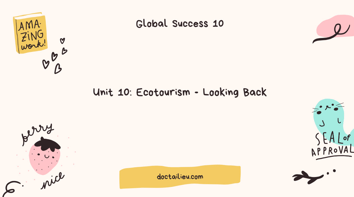 Unit 10 lớp 10 Global Success Looking Back