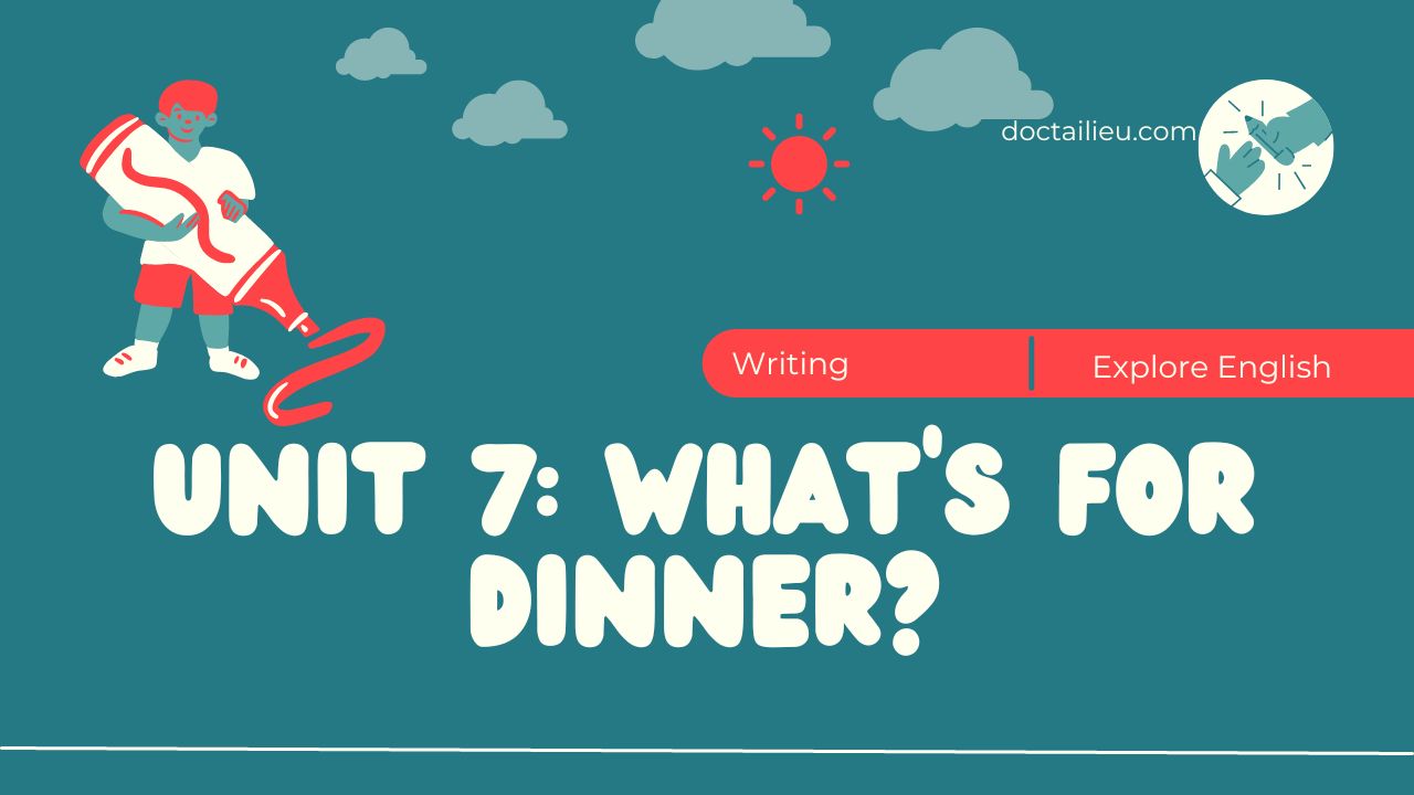 Writing Unit 7 lớp 7 Explore English