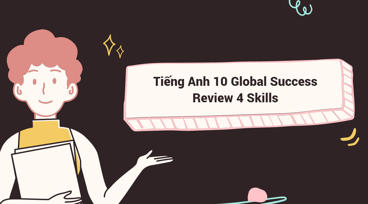 Tiếng Anh 10 Global Success Review 4 Skills
