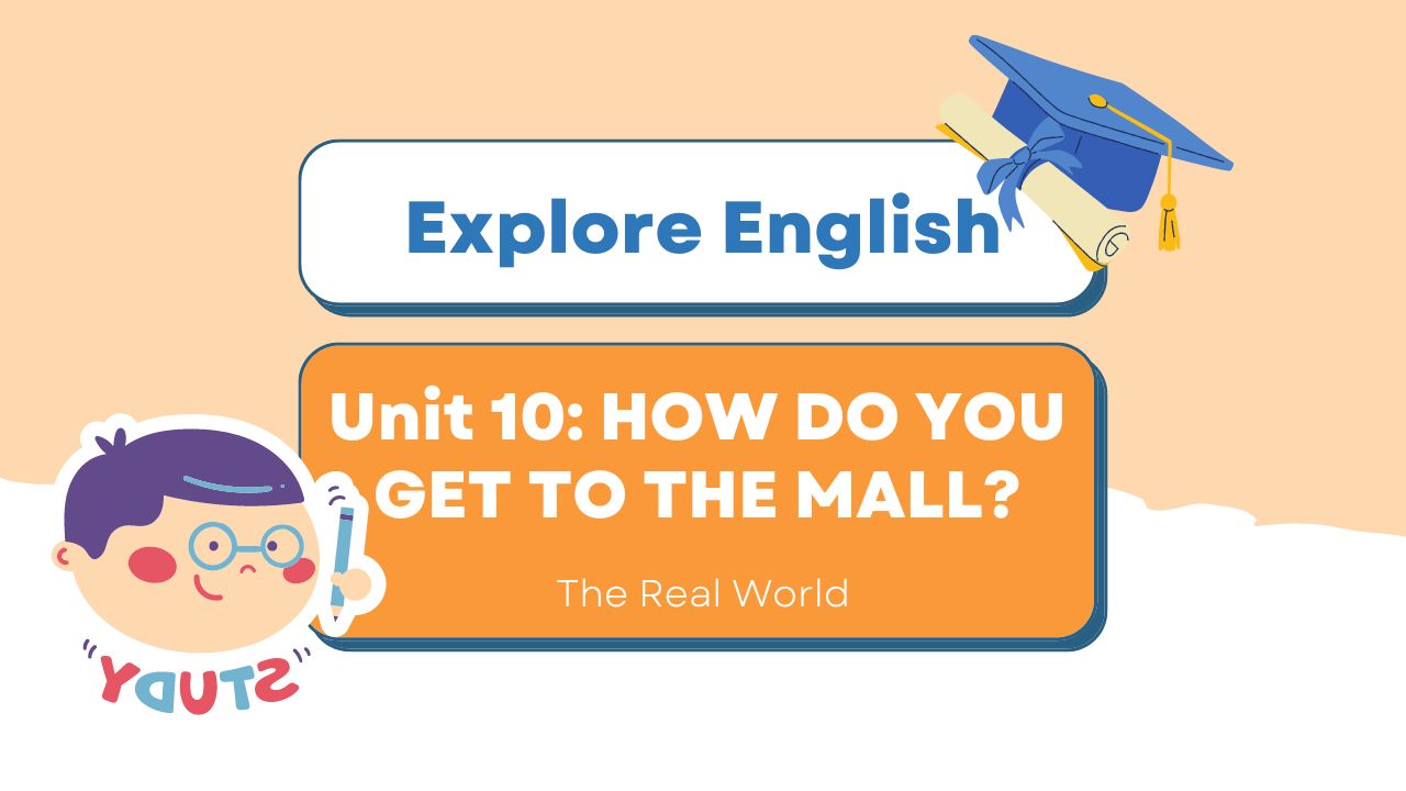 The Real World Unit 10 lớp 7 Explore English