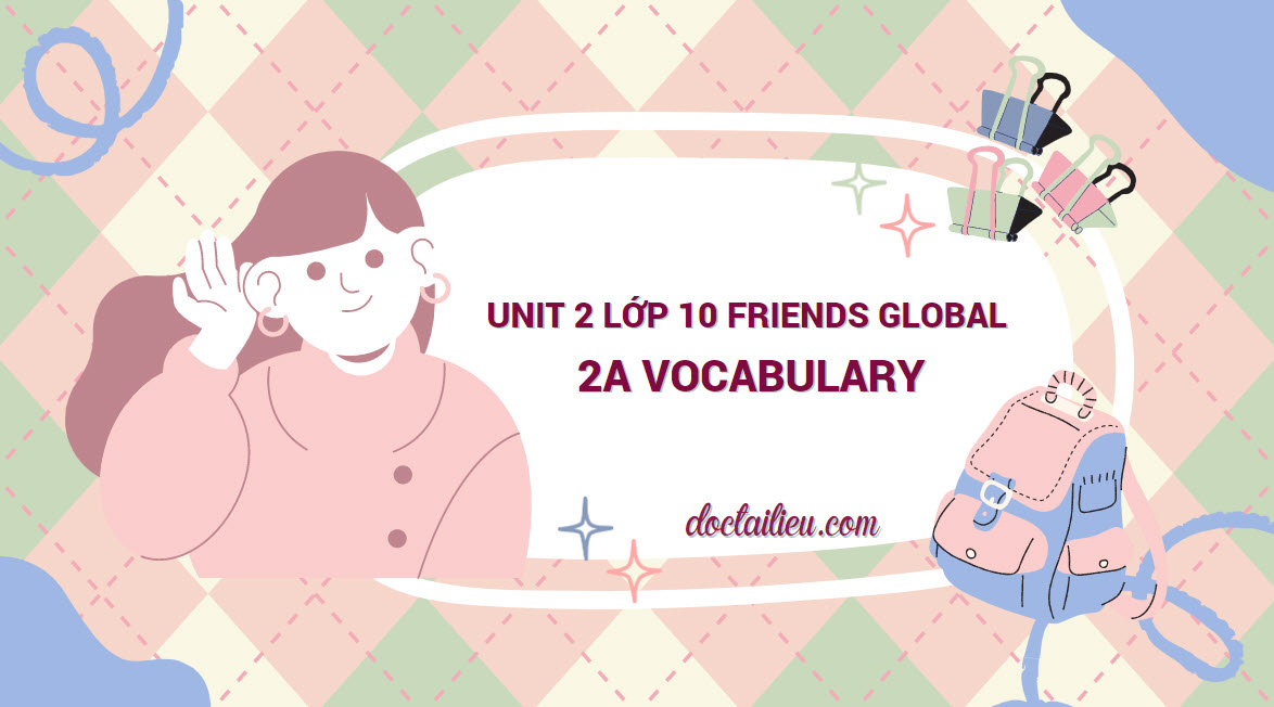 Unit 2 lớp 10 Friends Global 2A Vocabulary