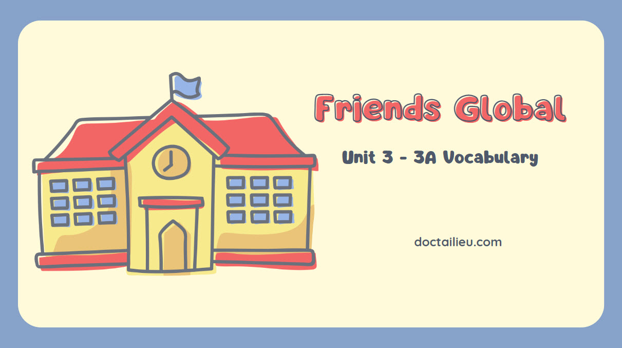 Unit 3 lớp 10 Friends Global 3A Vocabulary