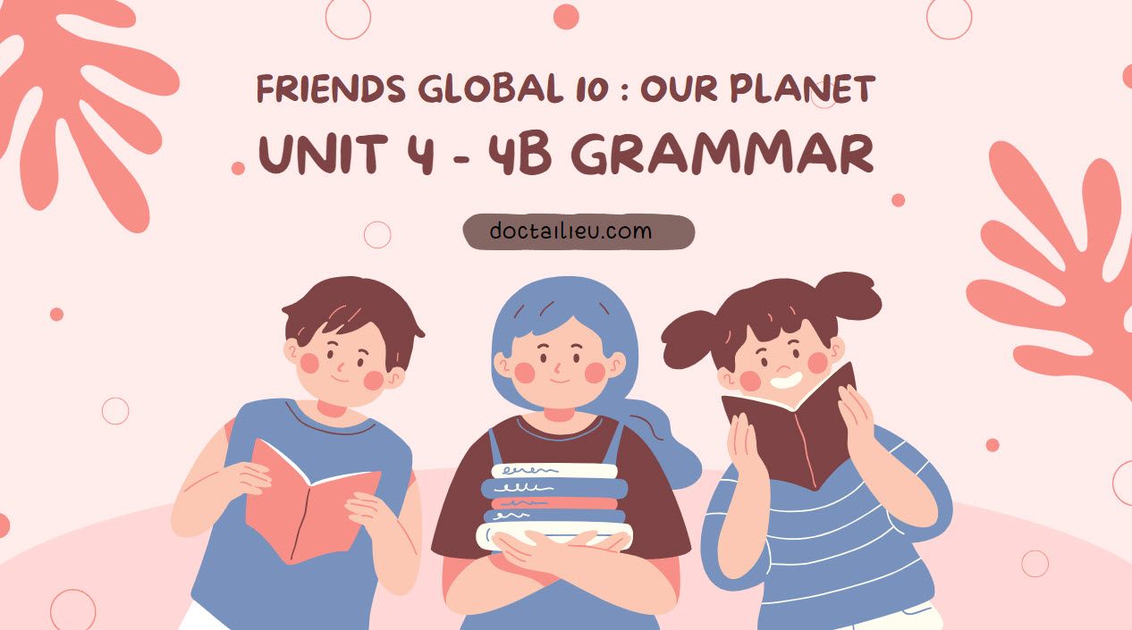Unit 4 lớp 10 Friends Global 4B Grammar