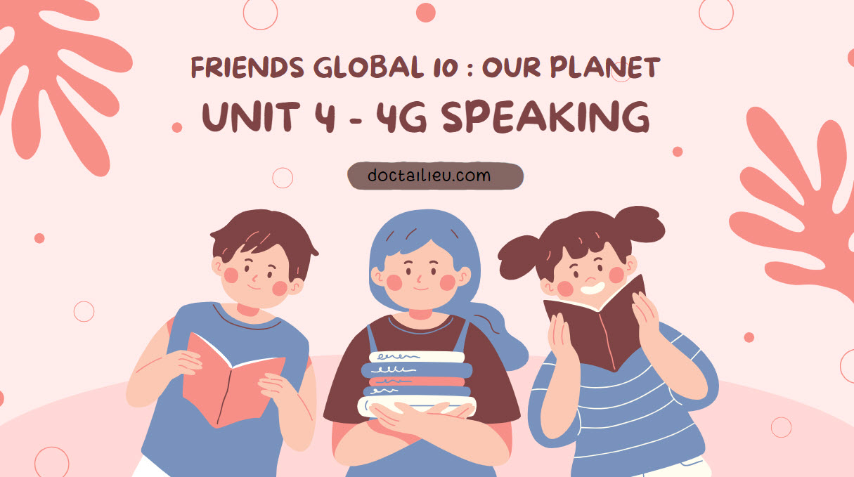 Unit 4 lớp 10 Friends Global 4G Speaking Unit 4 lớp 10 Friends Global 4G Speaking