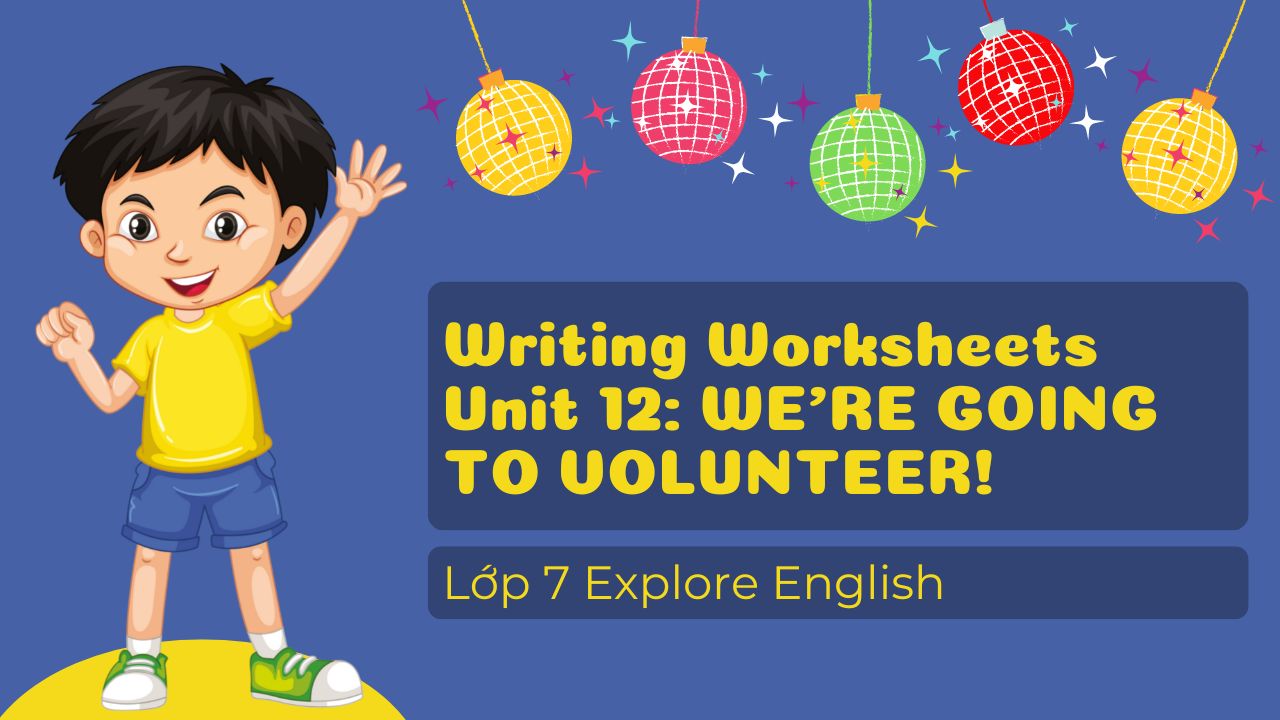 Writing Worksheets Unit 12 lớp 7 Explore English