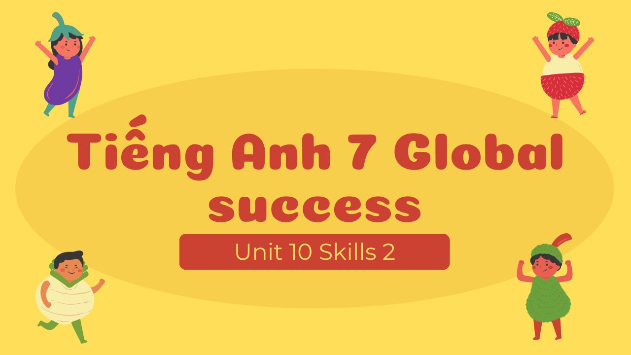 Tiếng Anh 7 Global success Unit 10 Skills 2