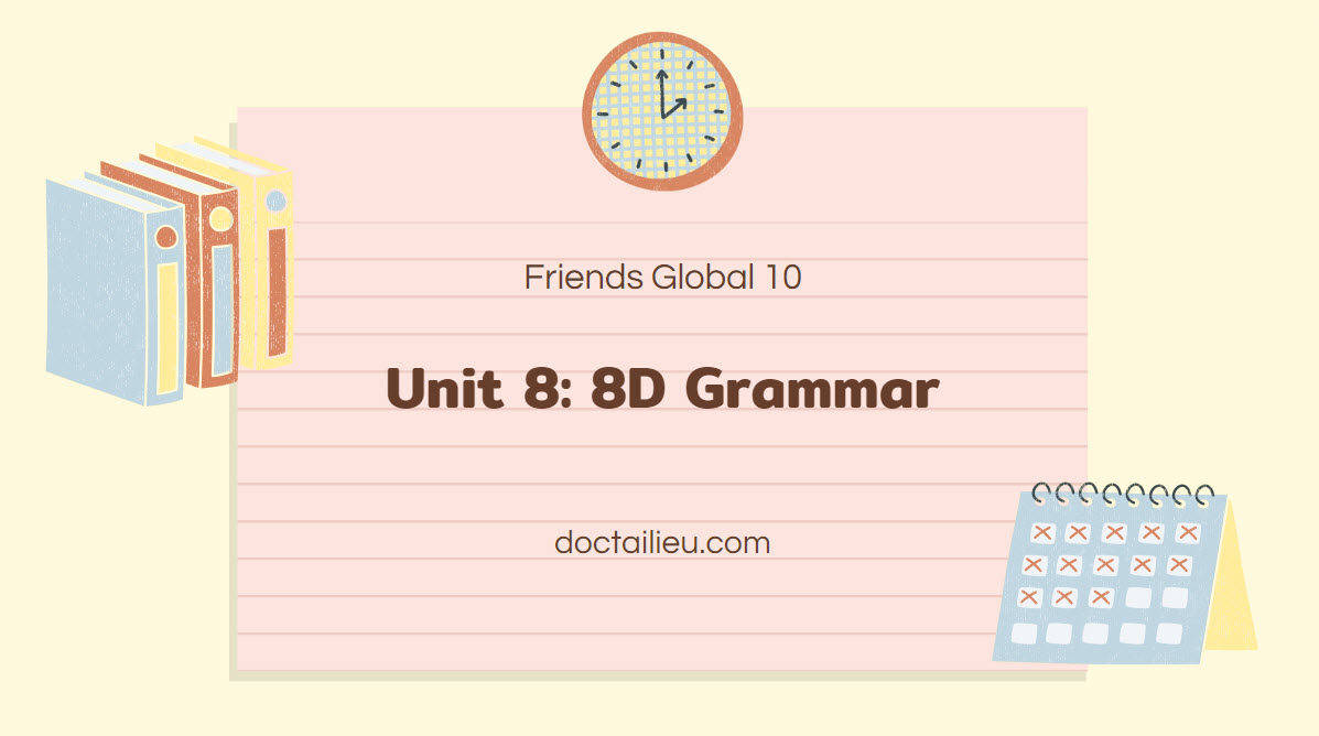 Unit 8 lớp 10 Friends Global 8D Grammar