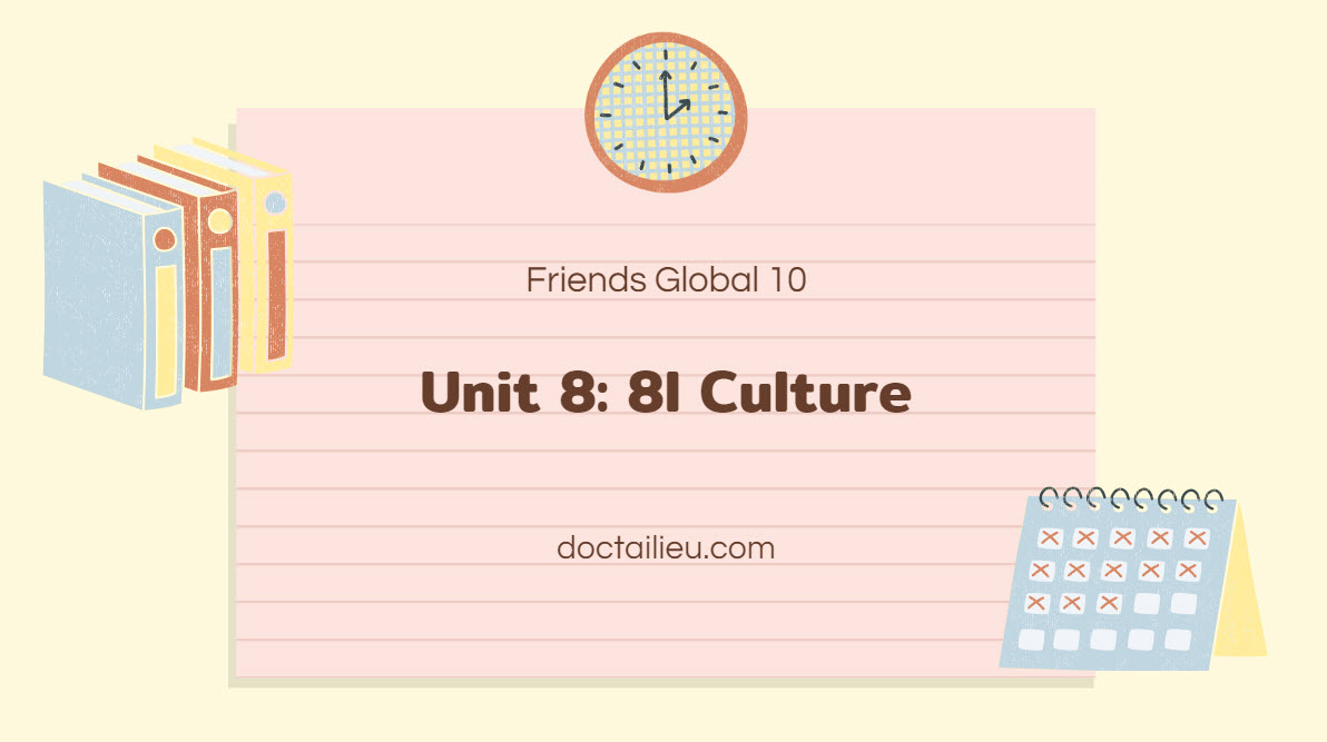 Unit 8 lớp 10 Friends Global 8I Culture