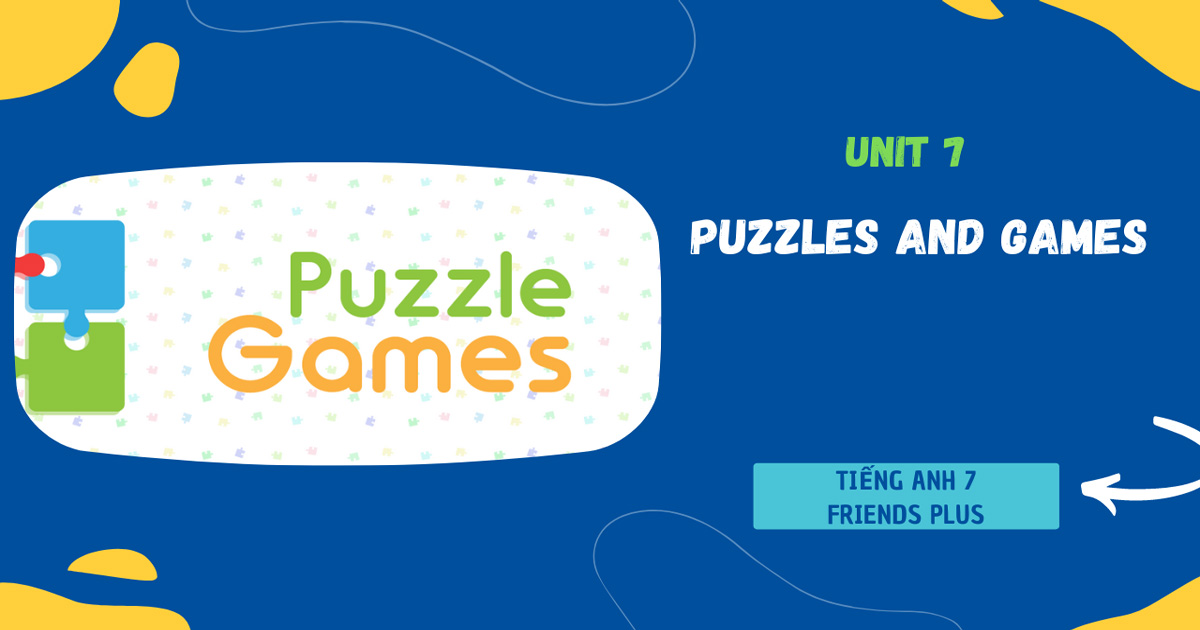 Puzzles and Games Unit 7 lớp 7 Friends plus