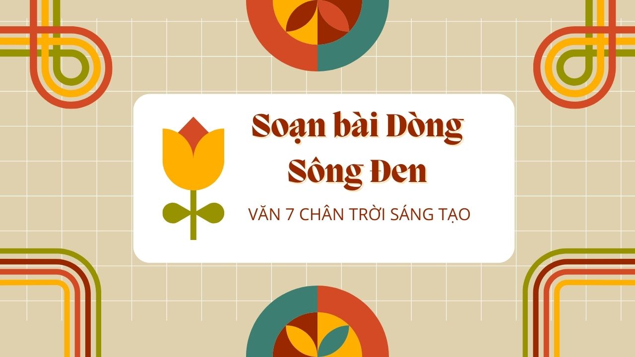 Soạn bài Dòng Sông Đen