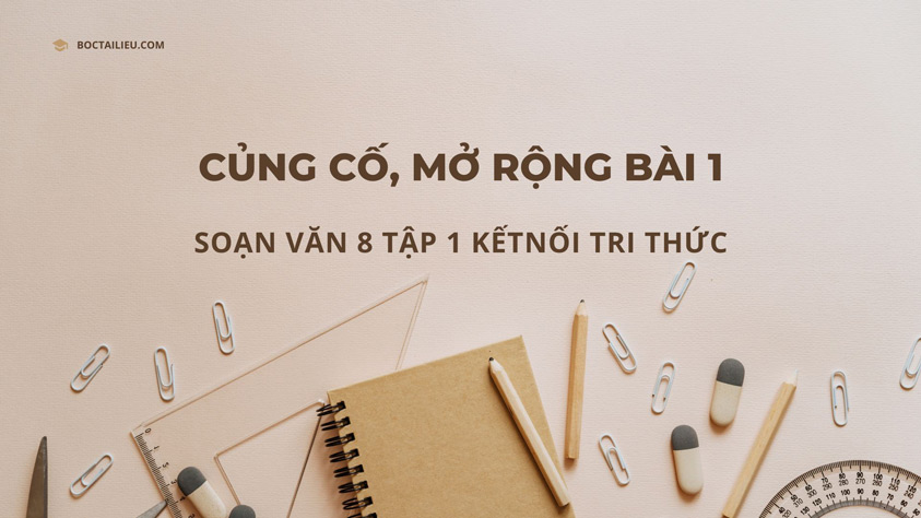 Soạn bài Củng cố mở rộng bài 1 lớp 8 trang 34 KNTT | Soạn văn 8 Kết nối ...