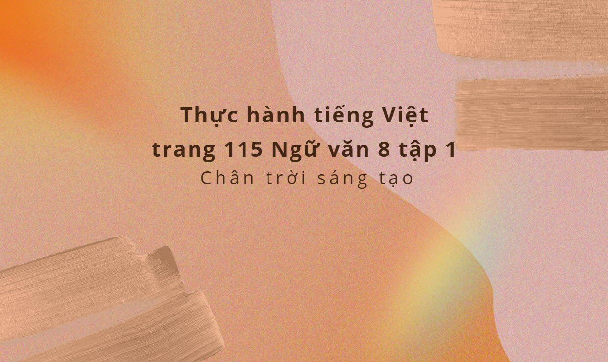 Thực hành tiếng Việt trang 115 Ngữ văn 8 tập 1 Chân trời sáng tạo