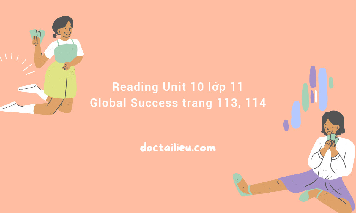 Reading Unit 10 lớp 11 Global Success trang 113, 114