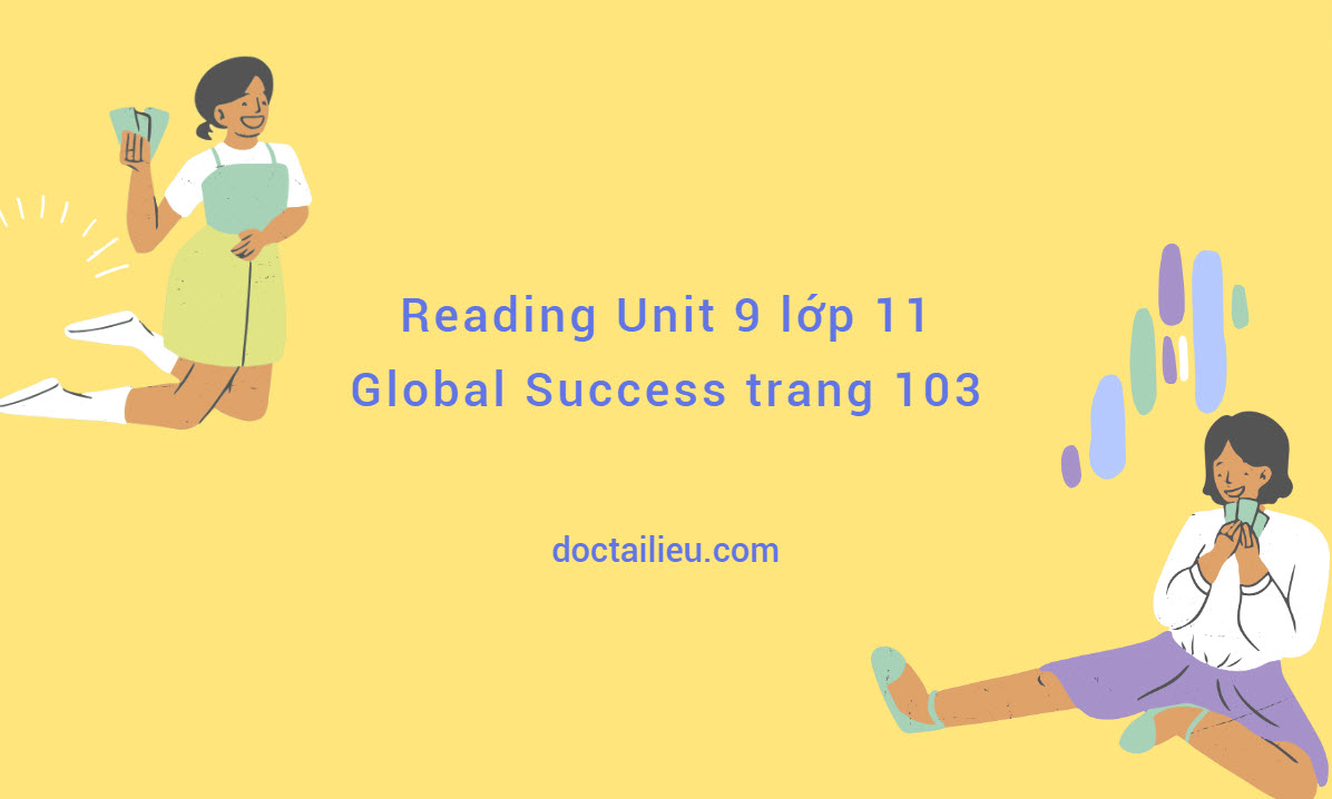 Reading Unit 9 lớp 11 Global Success trang 103