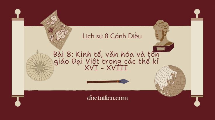 Giải Lịch sử 8 Cánh Diều Bài 8: Kinh tế, văn hóa và tôn giáo Đại Việt