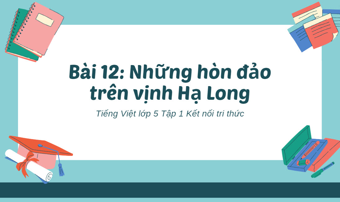 Bài 12: Những hòn đảo trên vịnh Hạ Long trang 60 lớp 5 KNTT